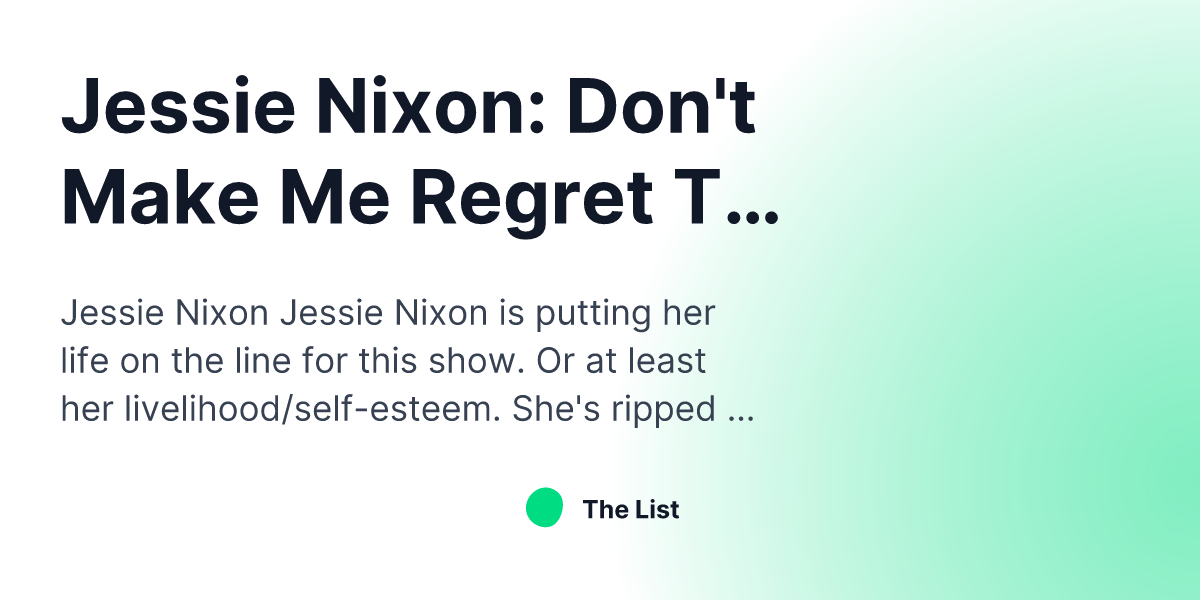 Jessie Nixon: Don't Make Me Regret This | The List