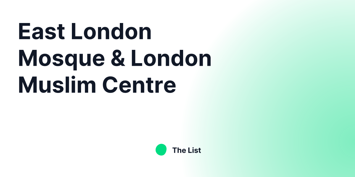 East London Mosque & London Muslim Centre | The List