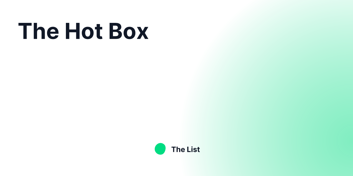 The Hot Box | The List
