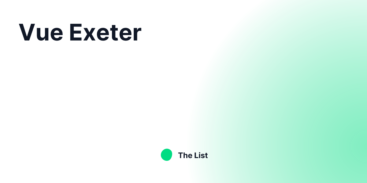 Vue Exeter | The List